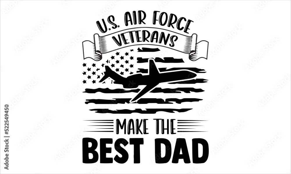 U.S. Air Force Veterans Make The Best Dad - Veteran T shirt Design ...