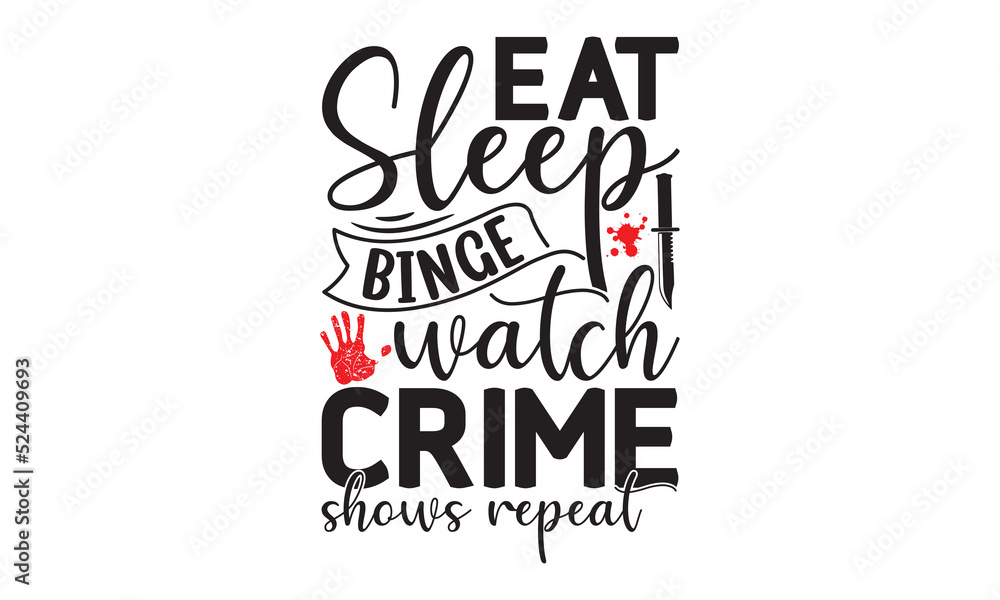 Eat sleep binge watch crime shows repeat- Crime t-shirt design, True ...