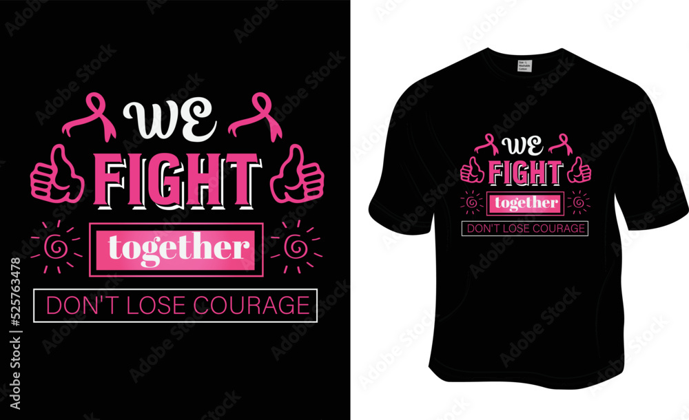 We fight together, Don't lose courage , Breast cancer awareness t-shirt ...