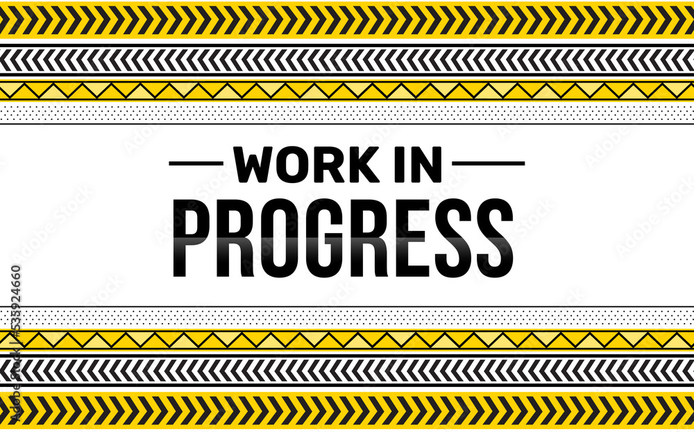 Work in Progress signboard with beautiful yellow and black border ...