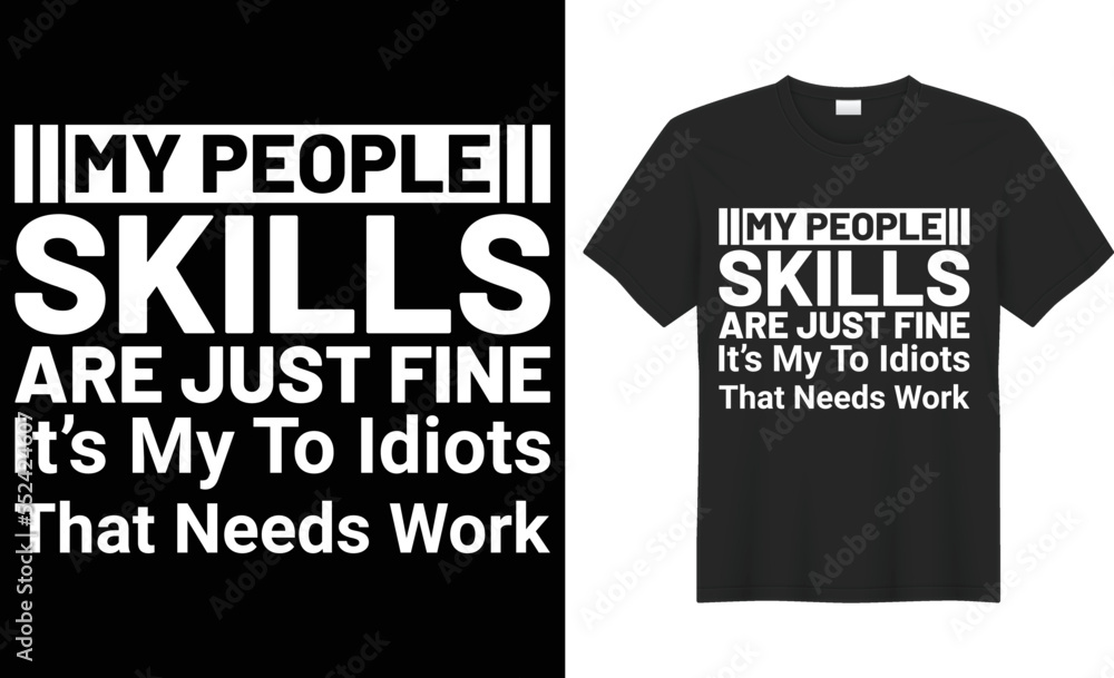 My people skills are just fine it’s my to idiots that needs work ...