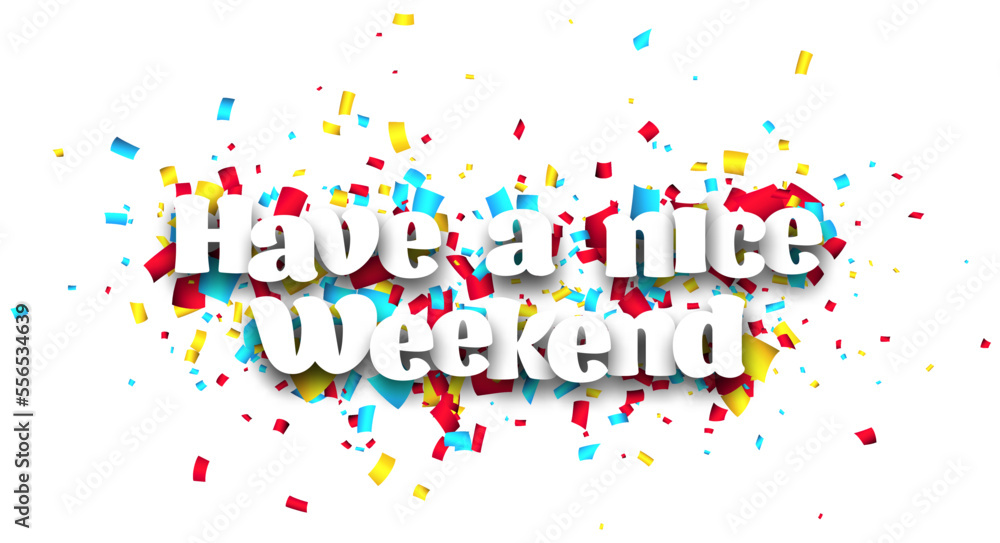 Have a nice weekend sign on cut ribbon confetti background. Stock ...