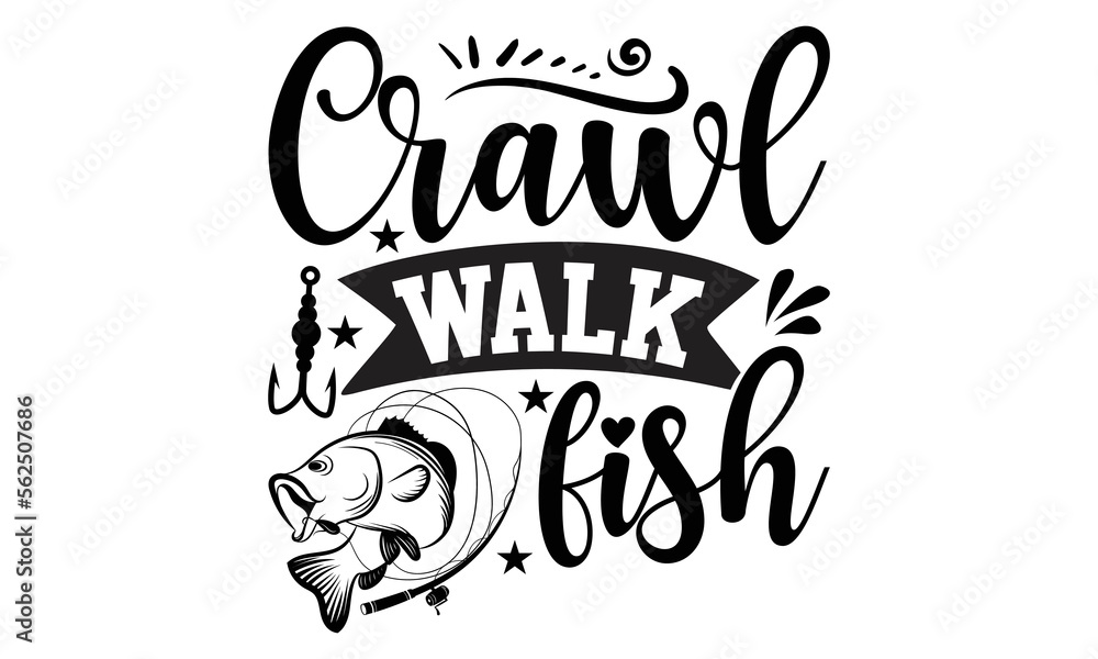 Crawl Walk Fish- Fishing t-shirt design, card template typography ...