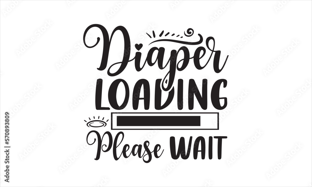 Diaper loading please wait - Baby T-shirt Design, Hand drawn vintage ...