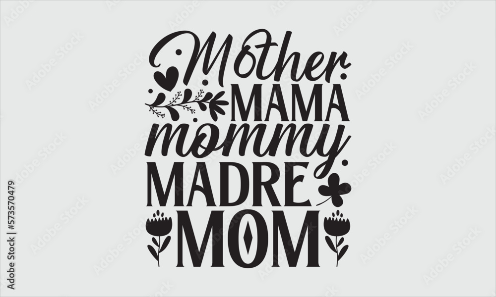 Mother mama mommy madre mom- Mother's Day T-shirt Design, SVG Designs Bundle, cut files ...