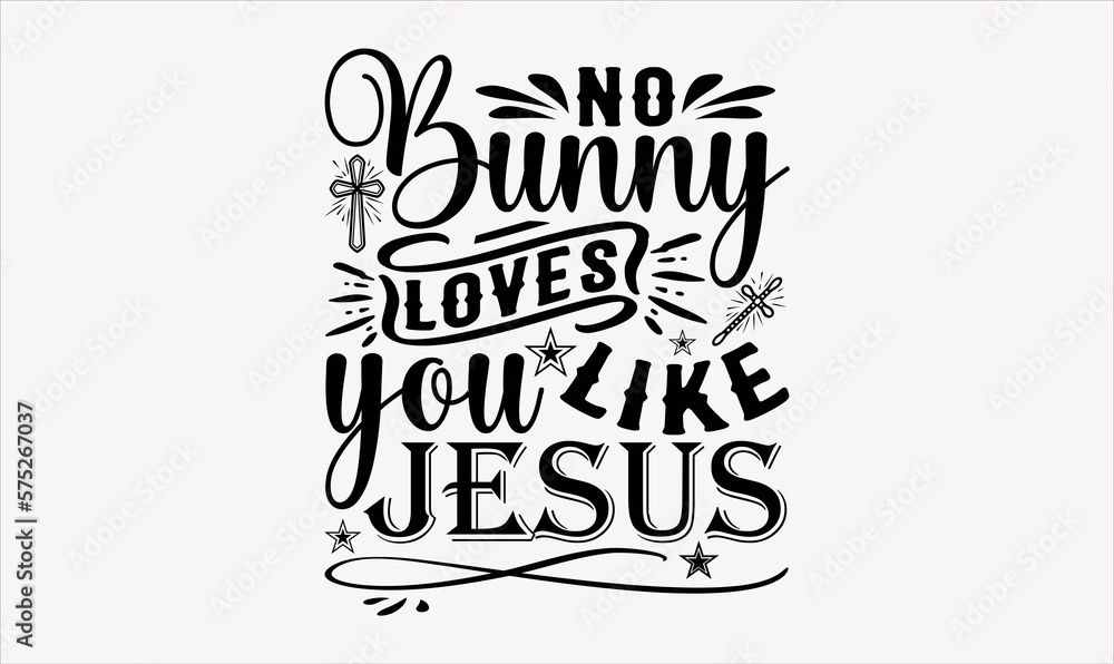 No Bunny Loves You Like Jesus - Easter sunday svg design , Hand written ...