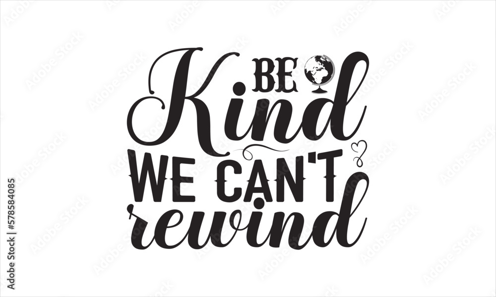 Be Kind We Can't Rewind - Earth Day SVG Design, Hand drawn lettering ...