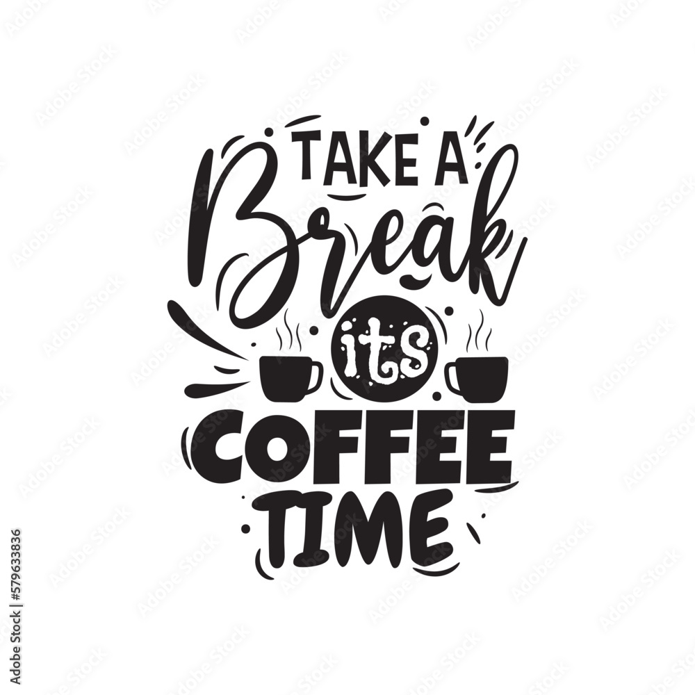 Take A Break It's Coffee Time. Hand Lettering And Inspiration Positive ...
