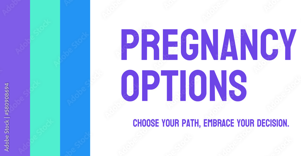 Pregnancy options: Choices for managing an unplanned pregnancy. Stock ...