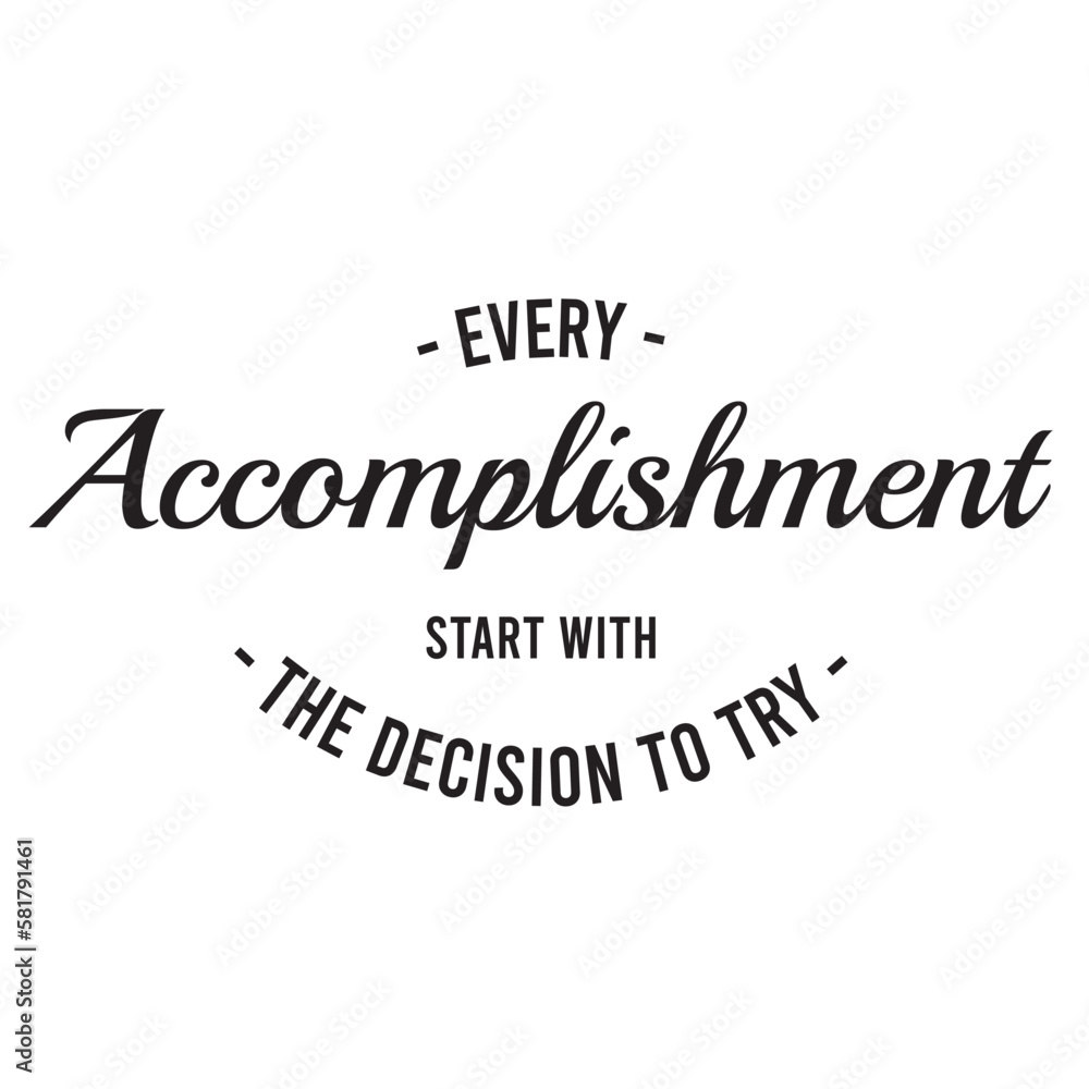 every accomplishment start with the decision to try inspirational quote ...