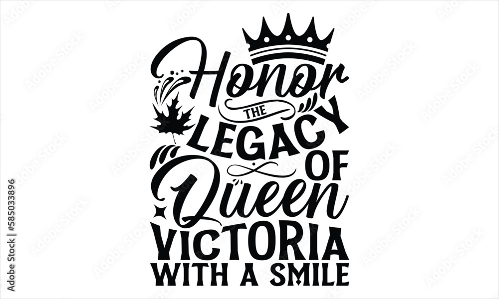 Honor The Legacy Of Queen Victoria With A Smile - Victoria Day T Shirt ...