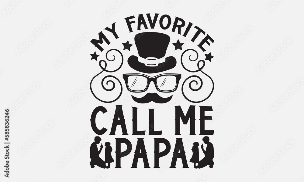 My favorite call me papa - Father's day svg typography t-shirt design. celebration in ...