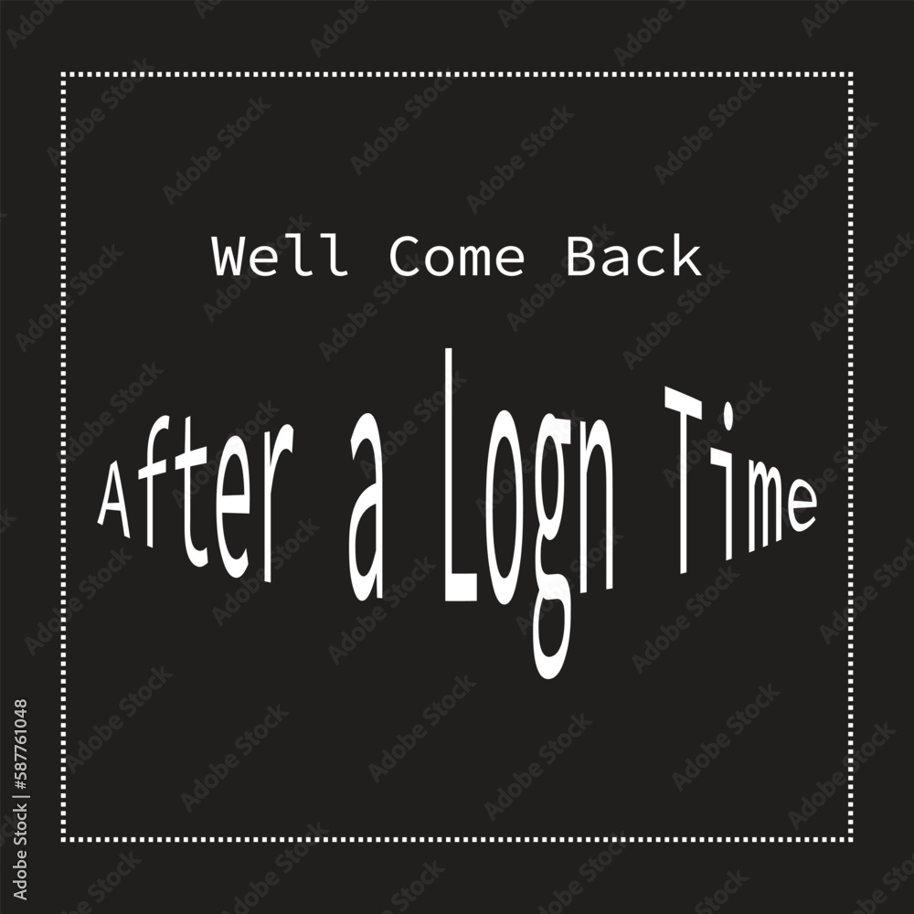 well come back after a long time text in black background, banner ...