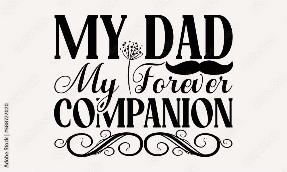 My Dad My Forever Companion - Hand drawn lettering phrase isolated on ...