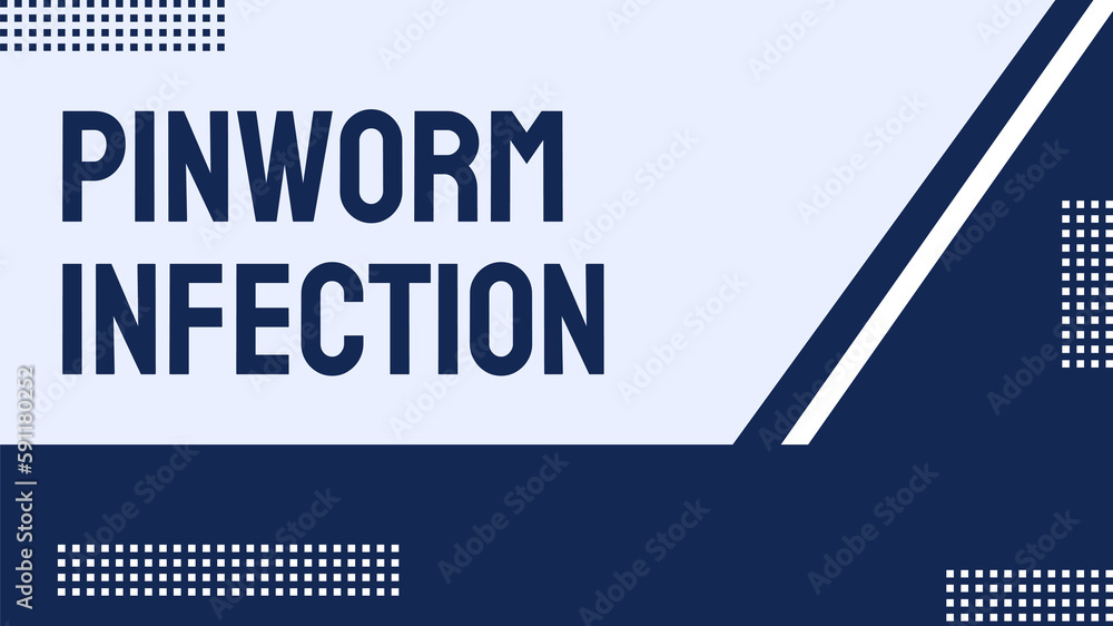 Pinworm Infection: A common intestinal infection caused by the pinworm ...