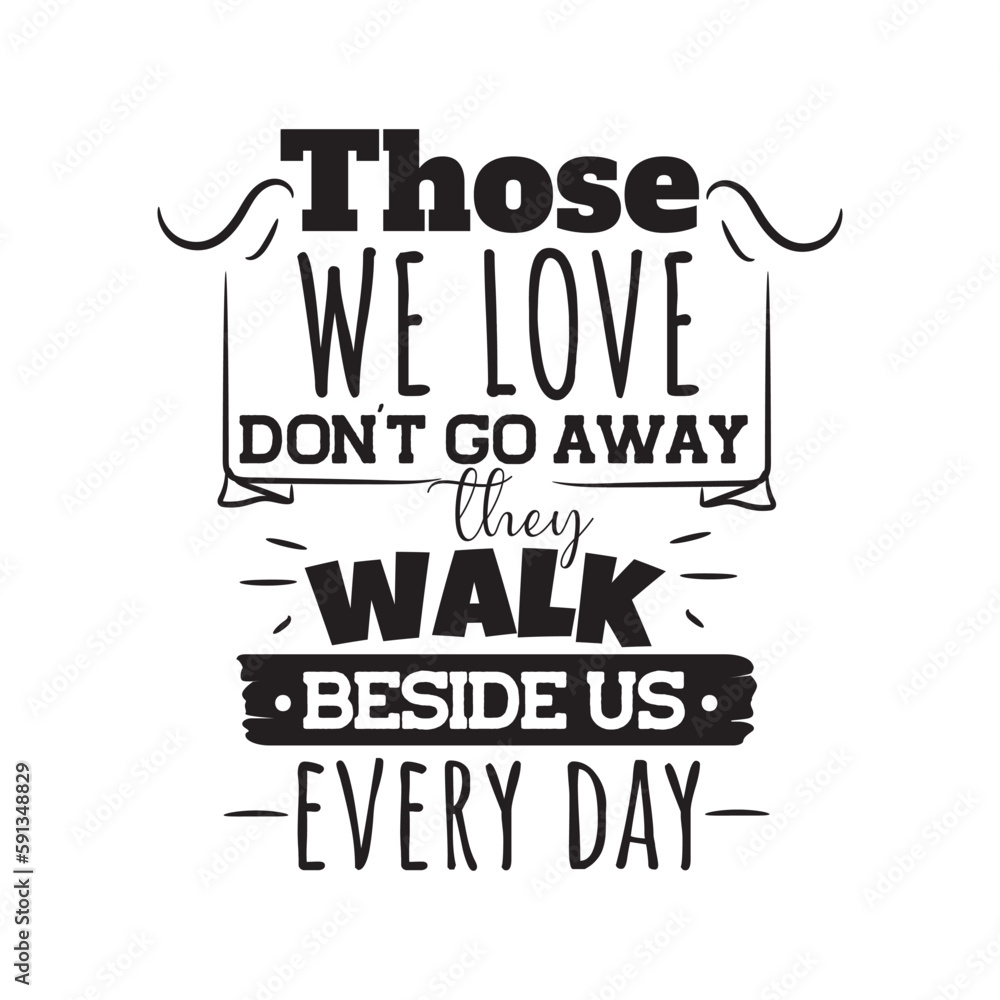 Those We Love Don't Go Away They Walk Beside Us Every Day. Hand ...