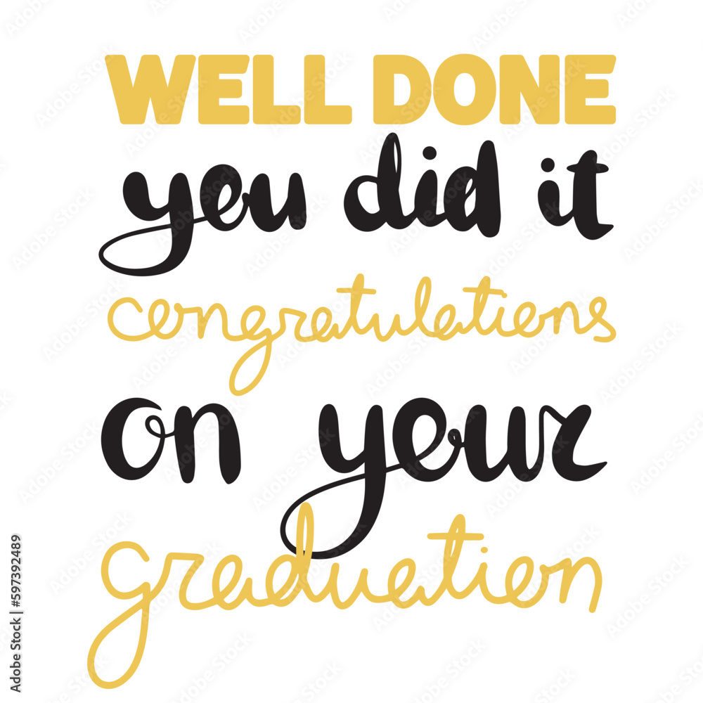 Well done, you did it, congratulations on your graduation. Handwriting ...