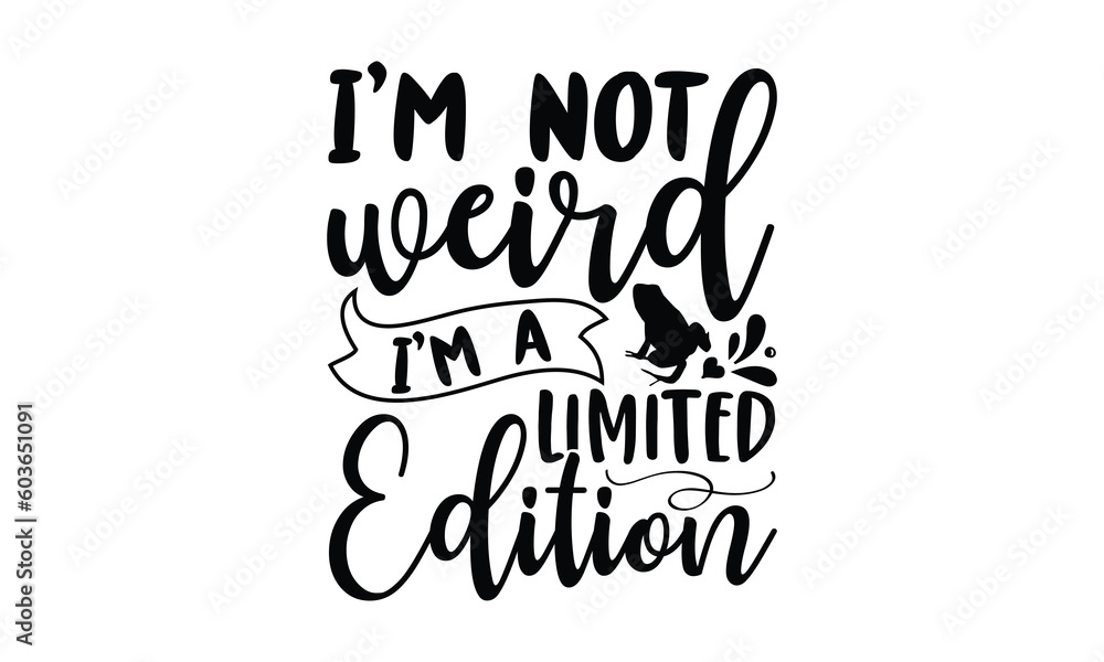 I’m not weird I’m a limited edition -frog SVG, frog t shirt design ...