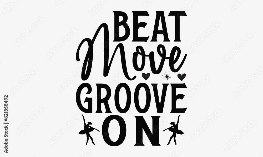 Beat Move Groove On - svg typography t-shirt design, Hand-drawn ...