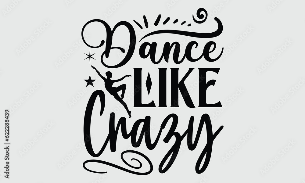 Dance Like Crazy- Dance t-shirt design, Hand drawn vintage hand ...