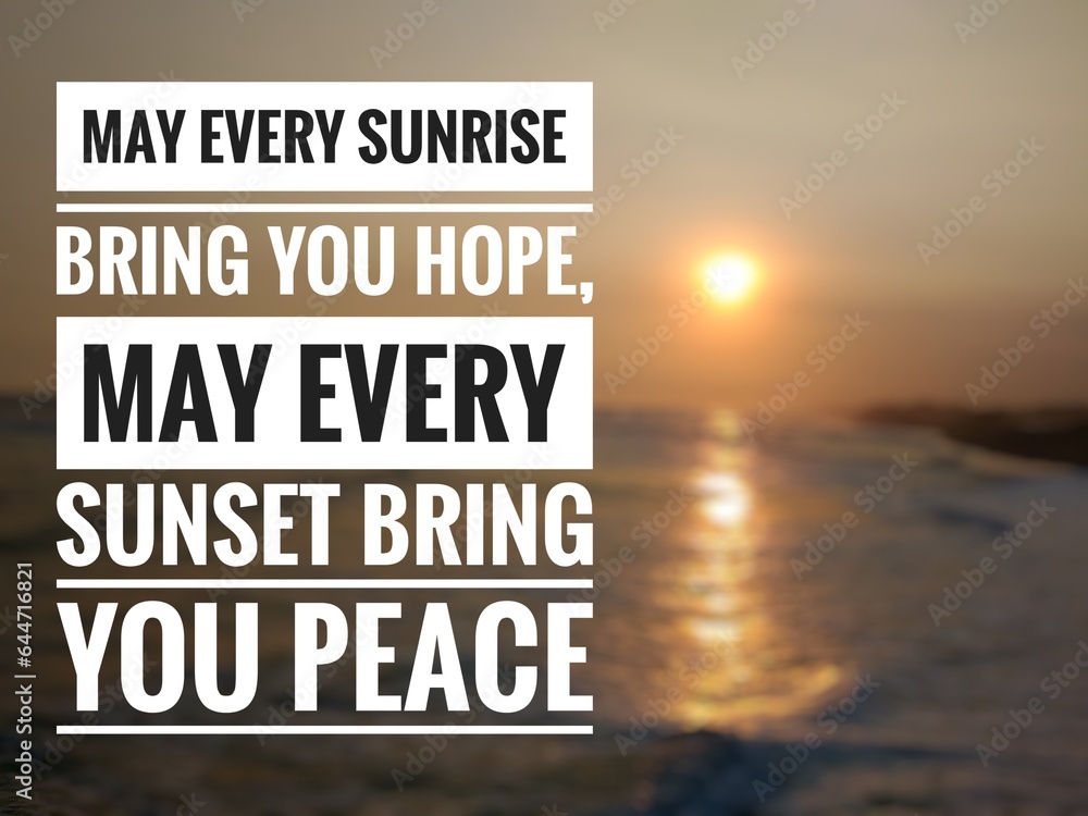 Motivational quote "May every sunrise bring you hope, may every sunset ...