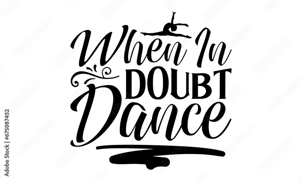 When In Doubt Dance - Dancing T shirt Design, Modern calligraphy ...