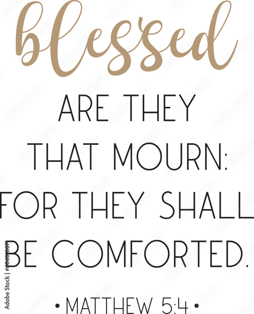 Blessed are they that mourn: for they shall be comforted, encouraging ...
