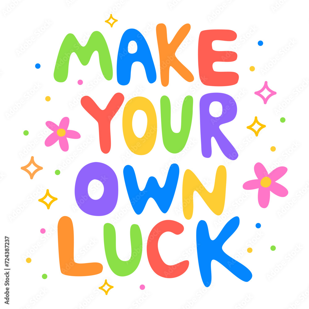 Make your own luck. Colorful vector lettering. Positive quote ...