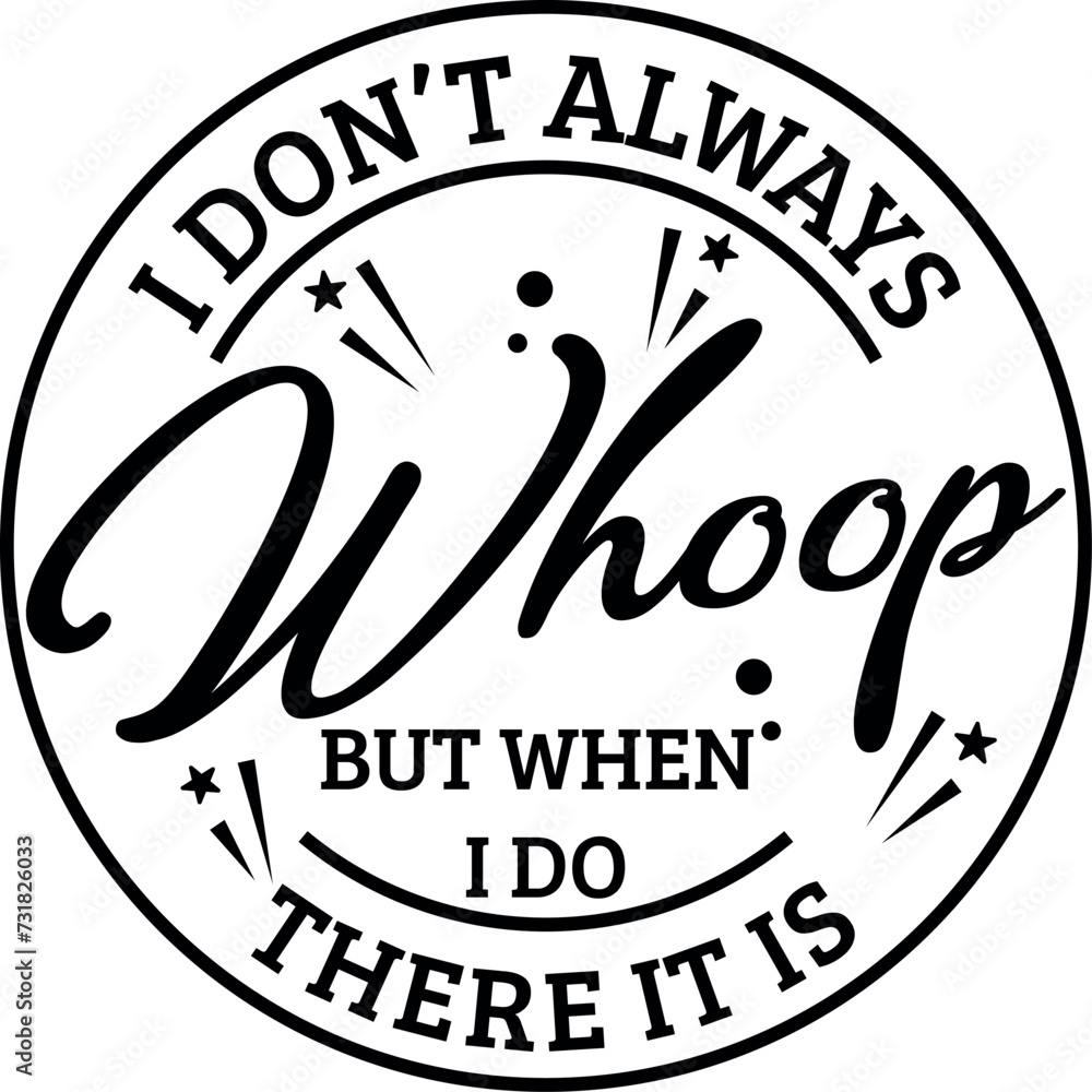 I Don't Always Whoop But When I Do There It is SVG Cut File for Cricut ...