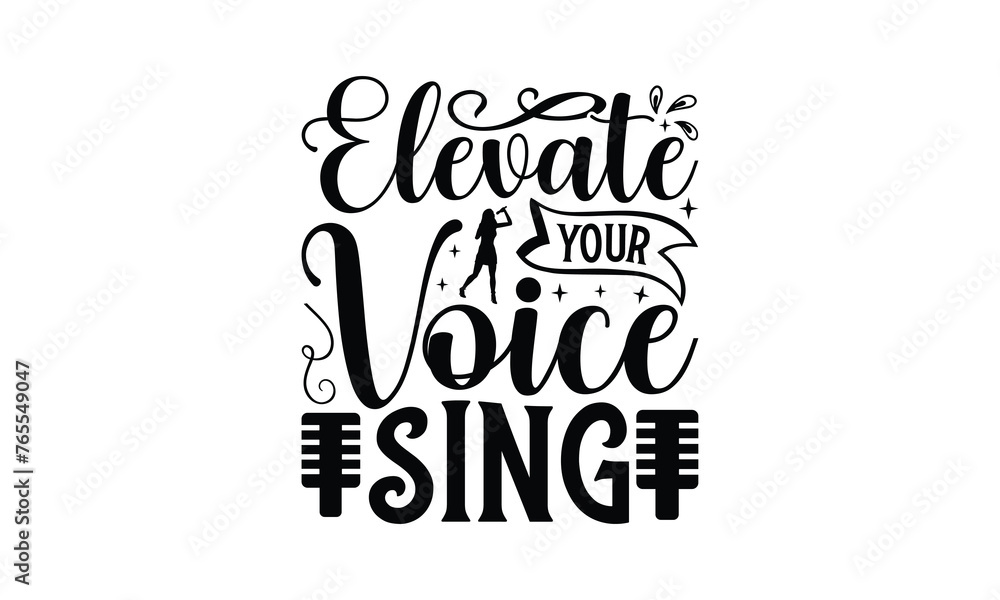 Elevate Your Voice Sing - Singing t- shirt design, Hand drawn lettering ...