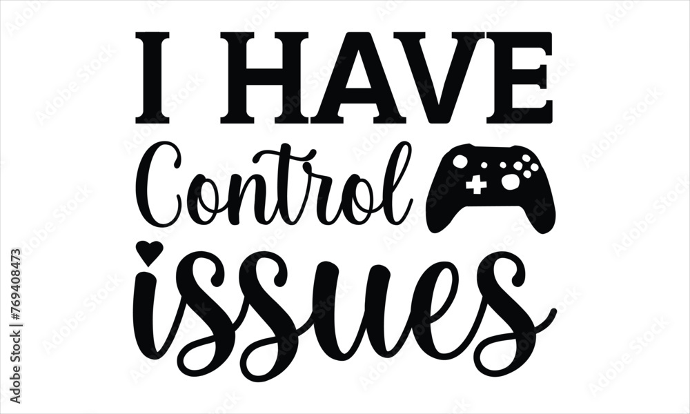 Image vectorielle Stock I have control issues - Gamer svg design, video ...