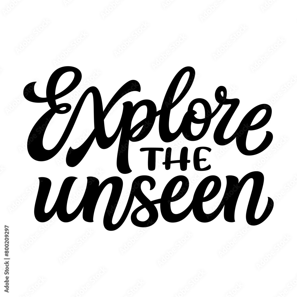 Explore the unseen. Hand lettering inspirational quote isolated on ...