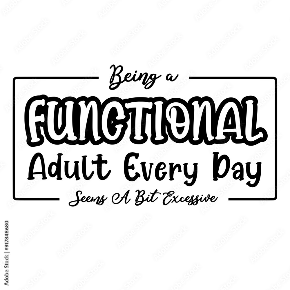 Being A Functional Adult Every Day Seems A Bit Excessive SVG ...