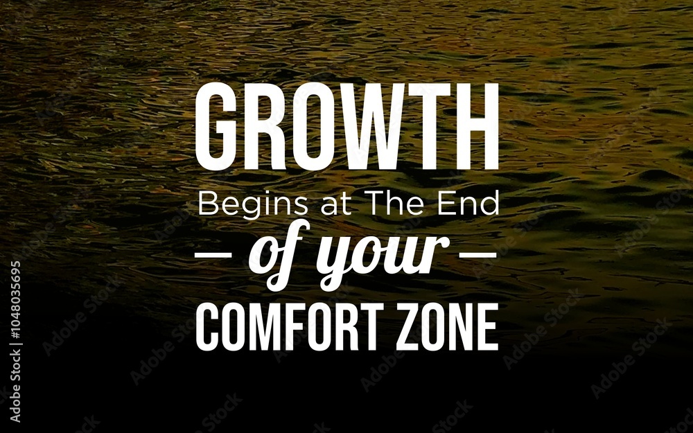 Motivation Quotes - "Growth begins at the end of your comfort zone ...