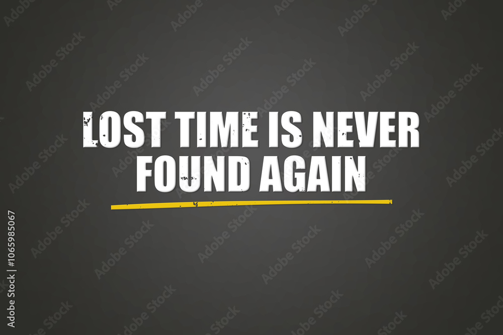 Lost time is never found again. A blackboard with white text ...