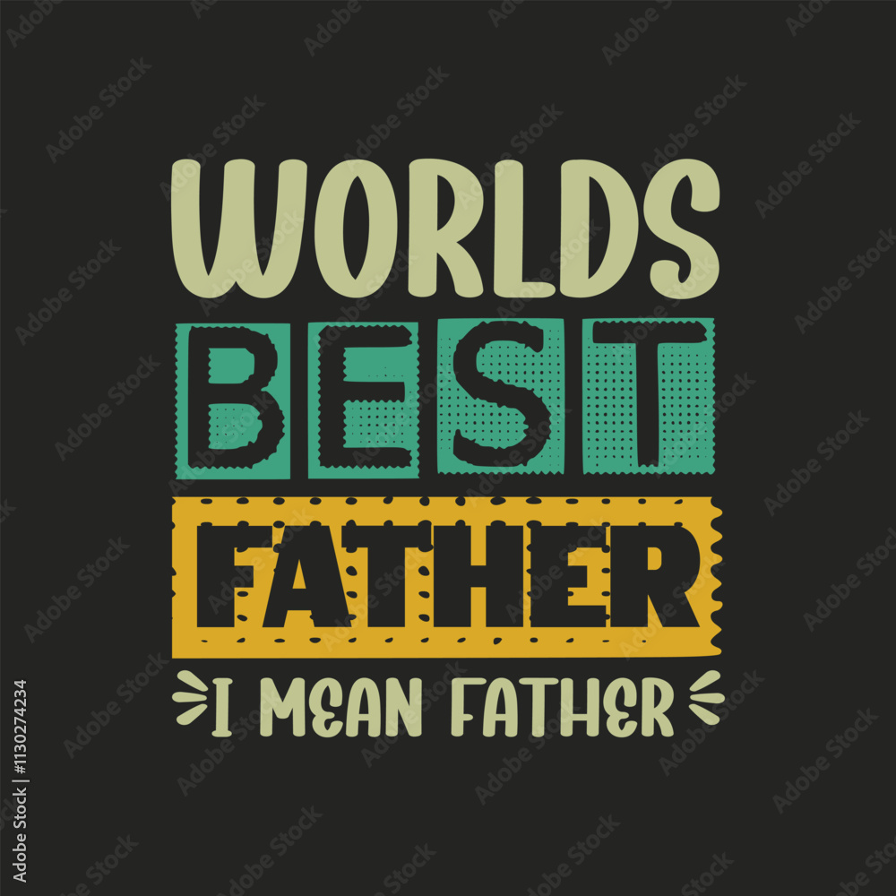World's best father i mean father, father quotes typography t shirt ...