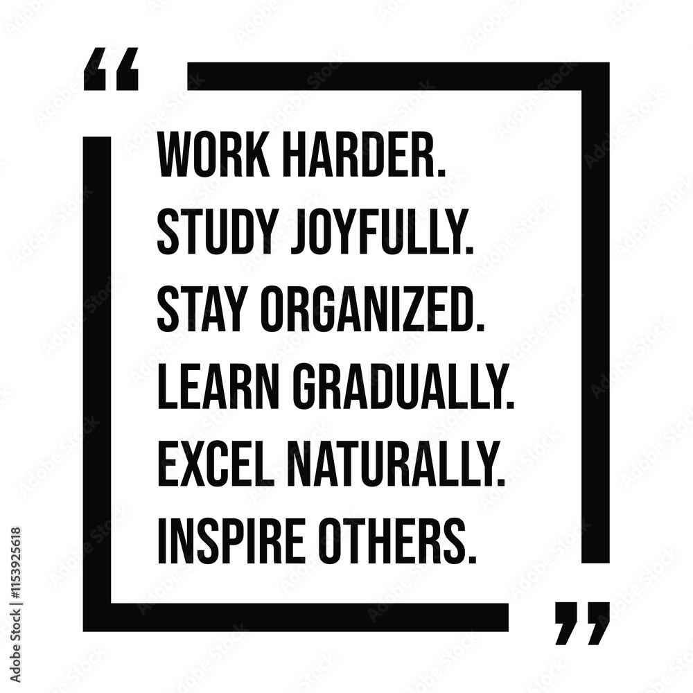 work harder study joyfully, stay organized, learn gradually, excel ...