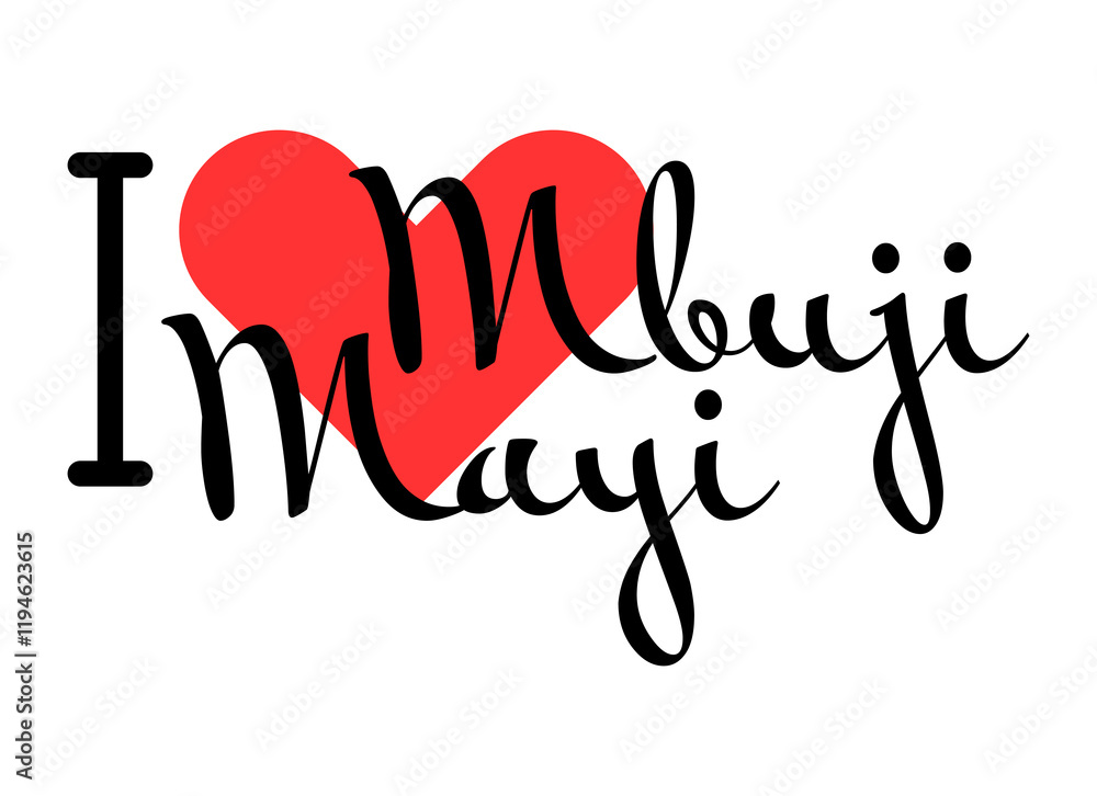 I love Mbuji Mayi, city of DR Congo. Hand drawn letters with red heart ...