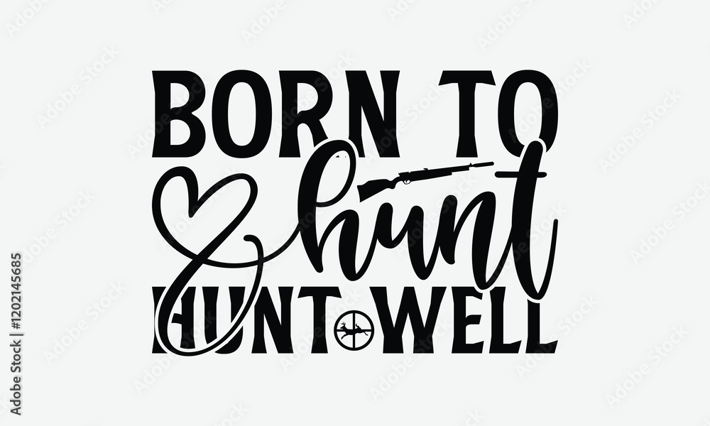 Born To Hunt Hunt Well - Hunting T-Shirt Design, Illustration Written ...