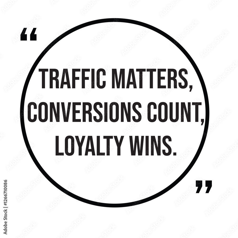 Traffic matters, conversions count, loyalty wins, marketing strategy ...