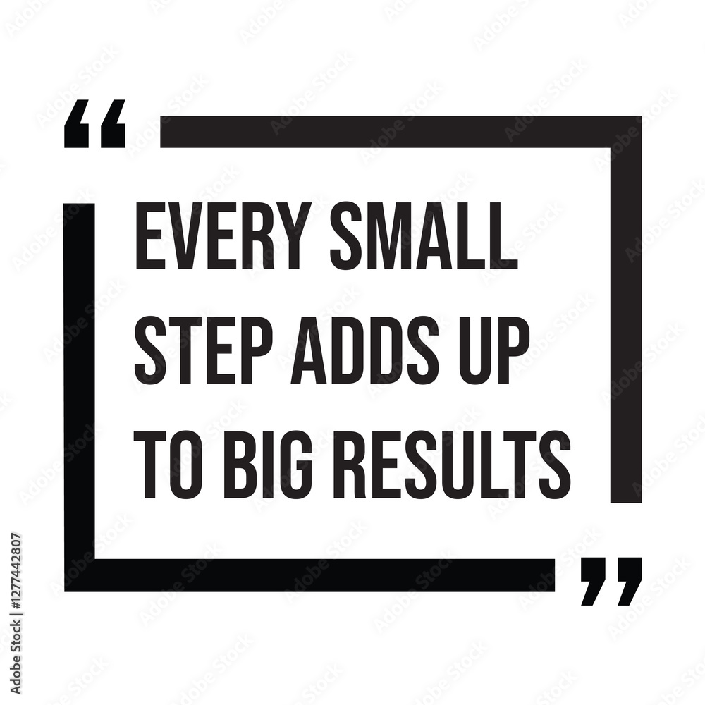 Every small step adds up to big results, inspirational design quote ...