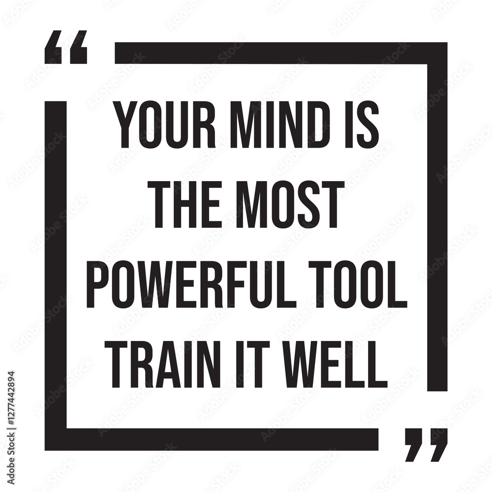 Your mind is the most powerful tool train it well, inspirational design ...