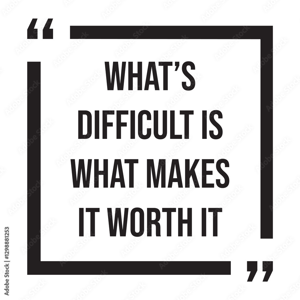 what's difficult is what makes it worth it inspirational design quote ...