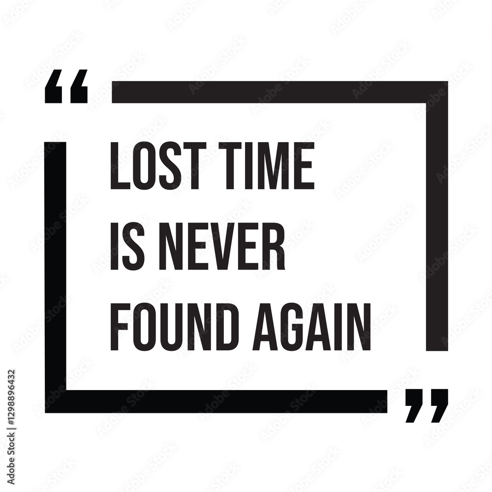 Lost time is never found again inspirational design quote, motivational ...