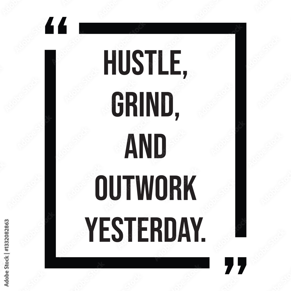 Hustle, grind, and outwork yesterday, inspirational design quote ...
