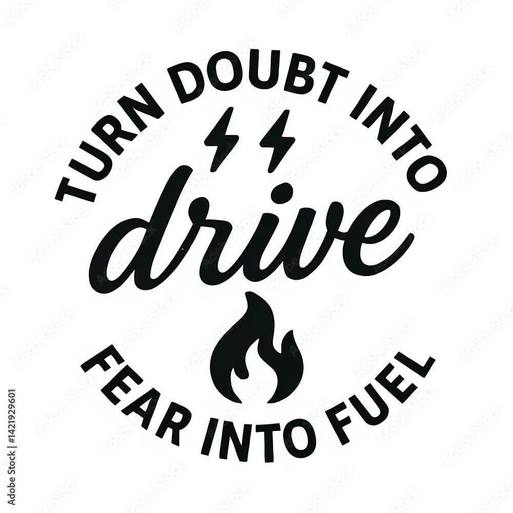 Bold motivational quote saying "Turn doubt into drive, fear into fuel ...