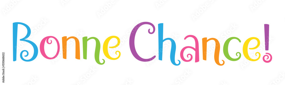 BONNE CHANCE! (GOOD LUCK! in French) colorful vector hand lettering ...