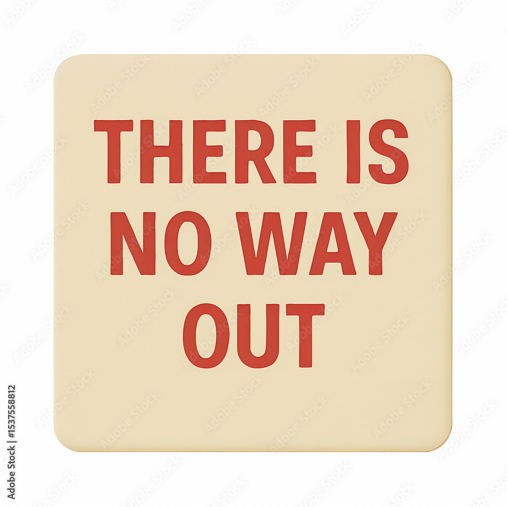 Warning sign with bold text stating "There Is No Way Out" Stock ...