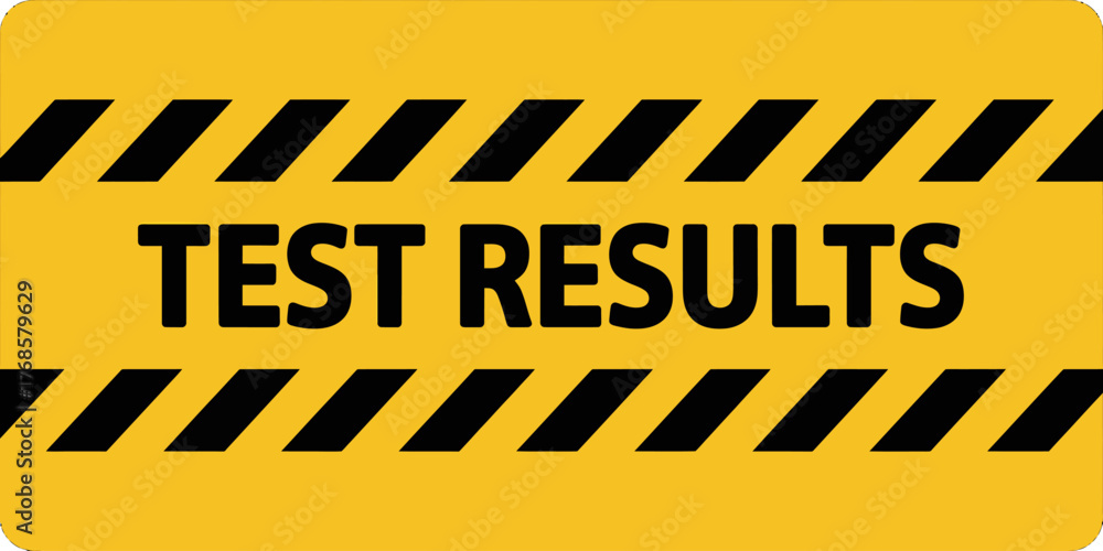 Test Results Sign in Yellow and Black with Hazard Pattern Warning ...