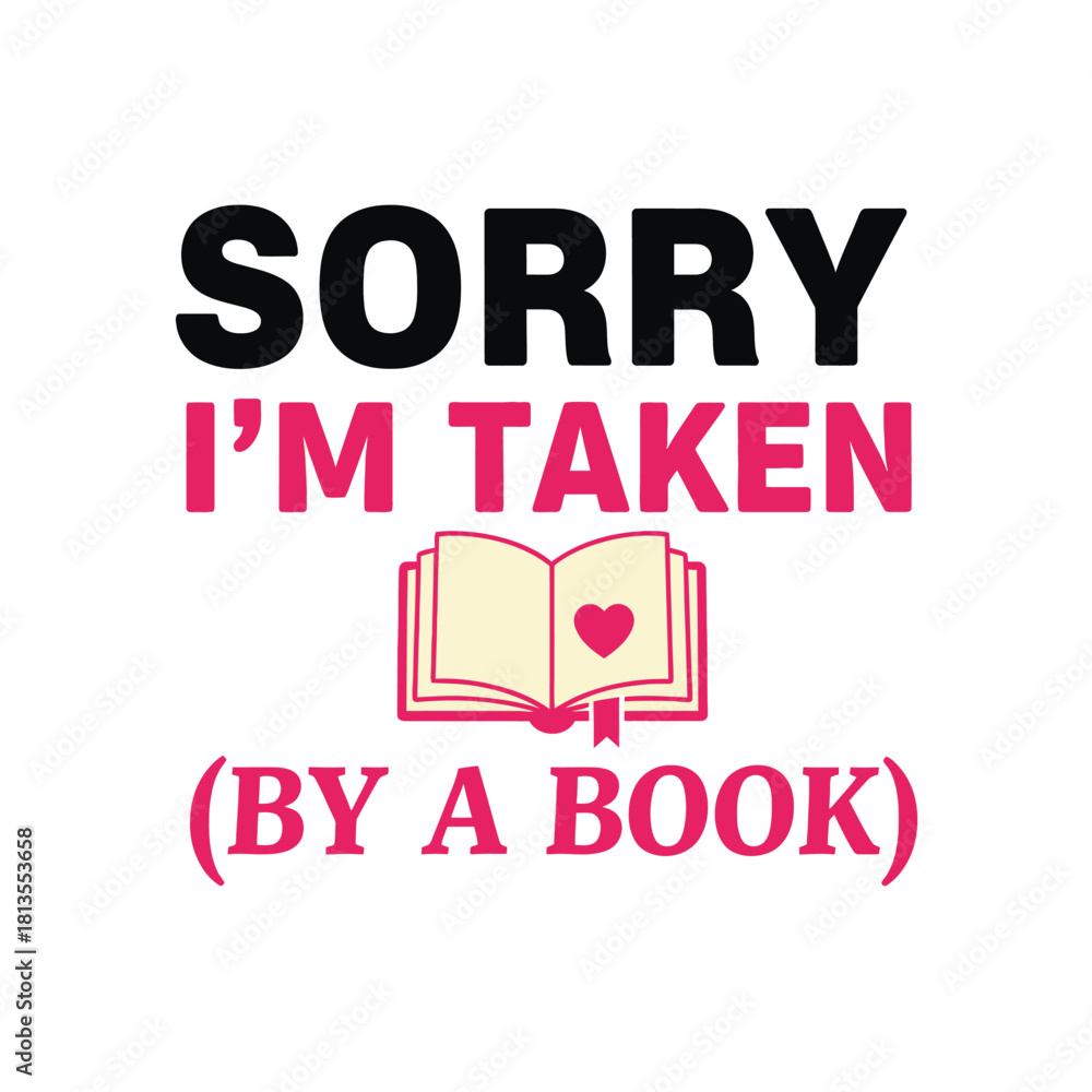 Sorry Im taken by a book vector graphic design for print book lover ...